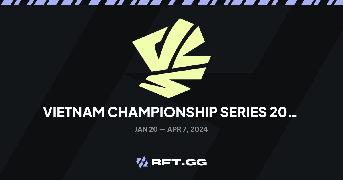 Vietnam Championship Series 2024 Spring | RFT.GG